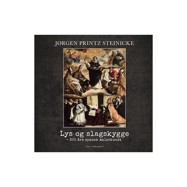 LYS OG SLAGSKYGGE - 300 ÅRS SPANSK MALERKUNST - Kultur, historie og samfund - Forlaget mellemgaard