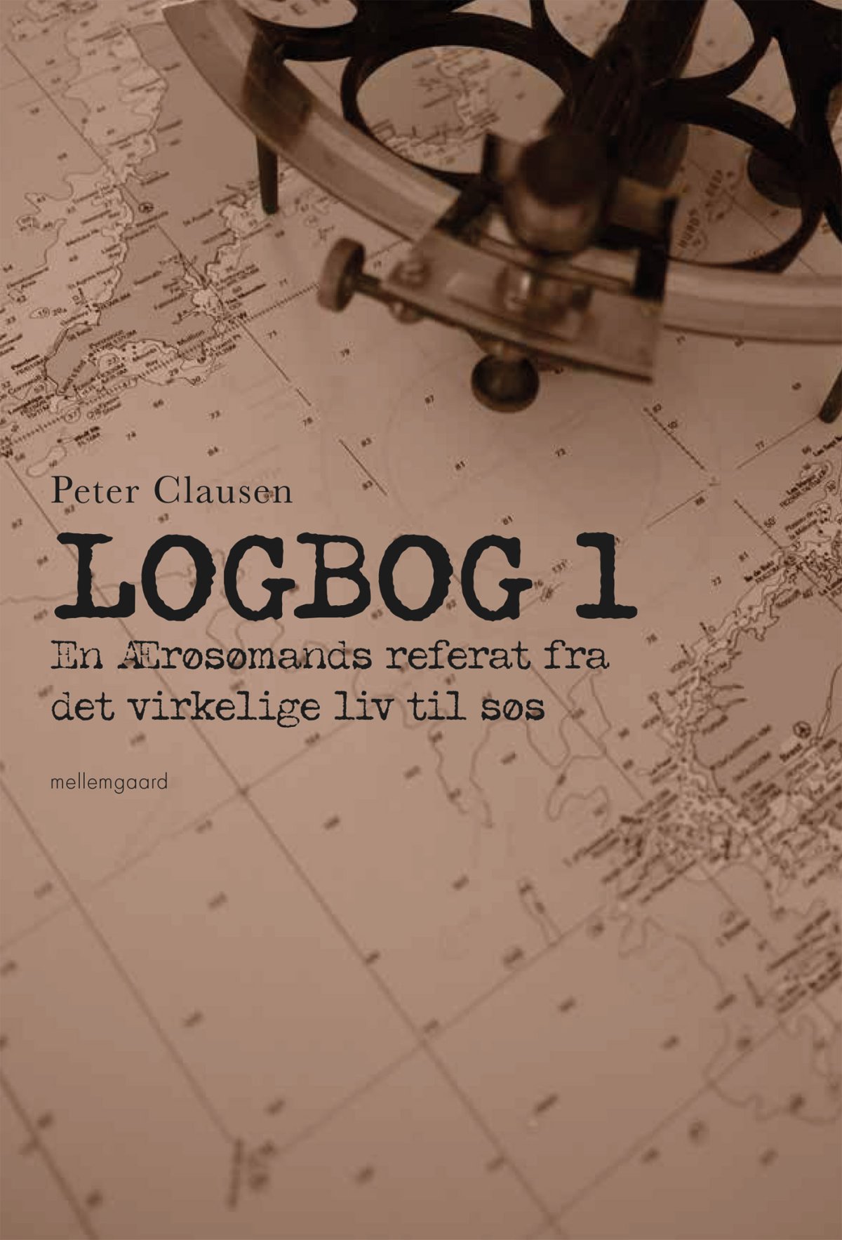LOGBOG 1 - En Ærøsømands referat fra det virkelige liv til søs ...